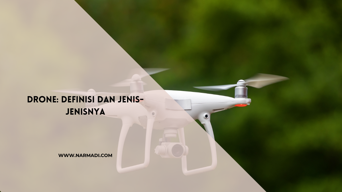 Drone: Definisi dan Jenis-Jenisnya