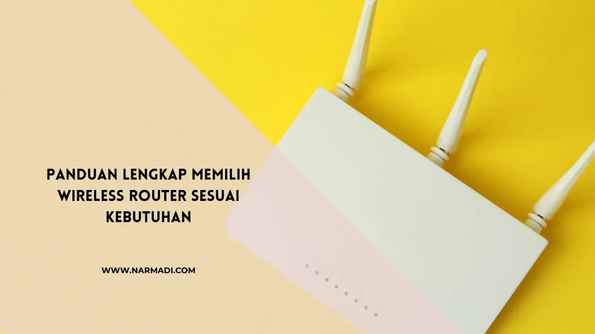 Panduan Lengkap Memilih Wireless Router Sesuai Kebutuhan